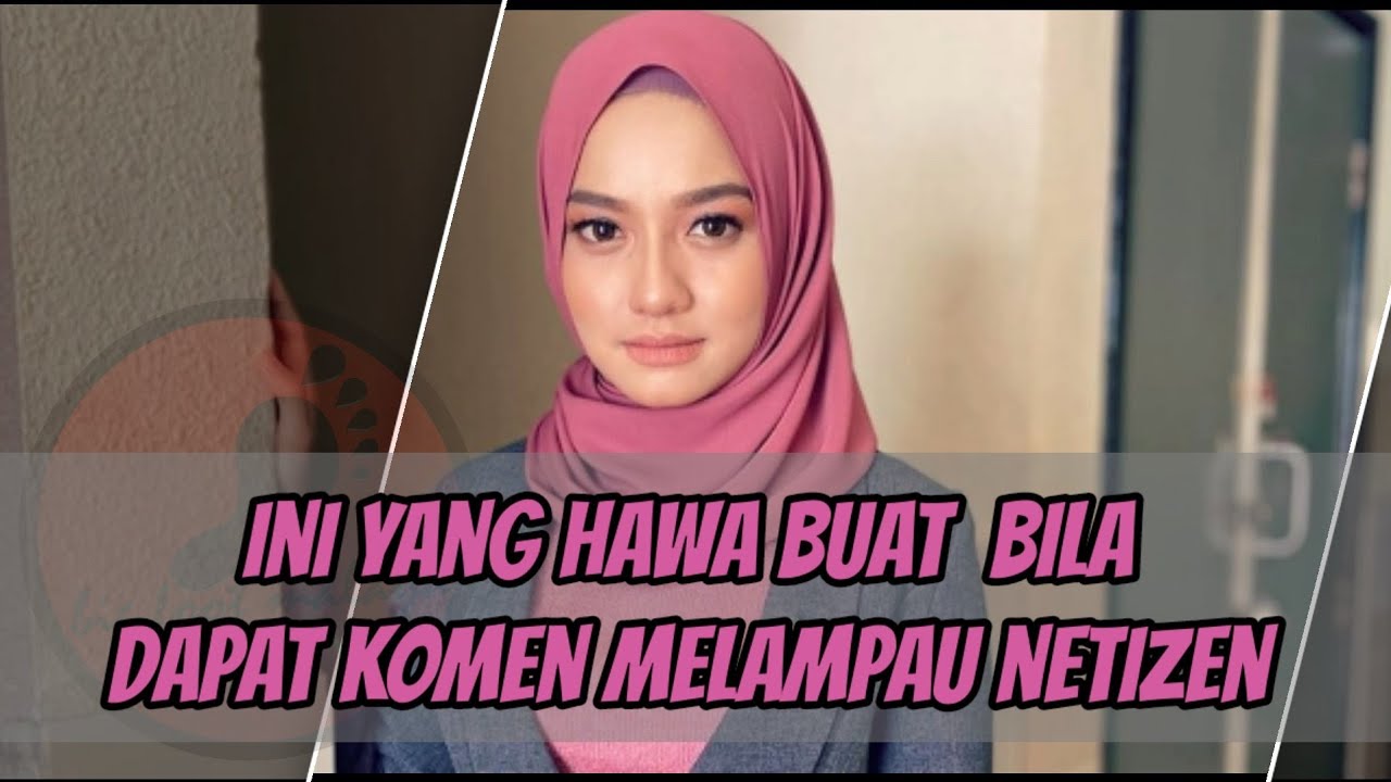 Hawa Rizwana Rizwan Terima Komen Melampau Netizen - YouTube