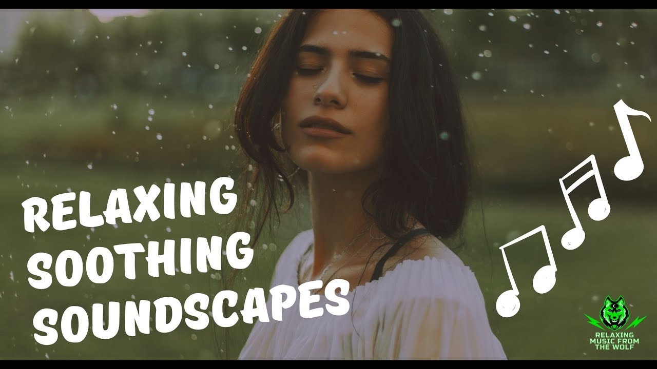 Relaxing soothing soundscapes - YouTube