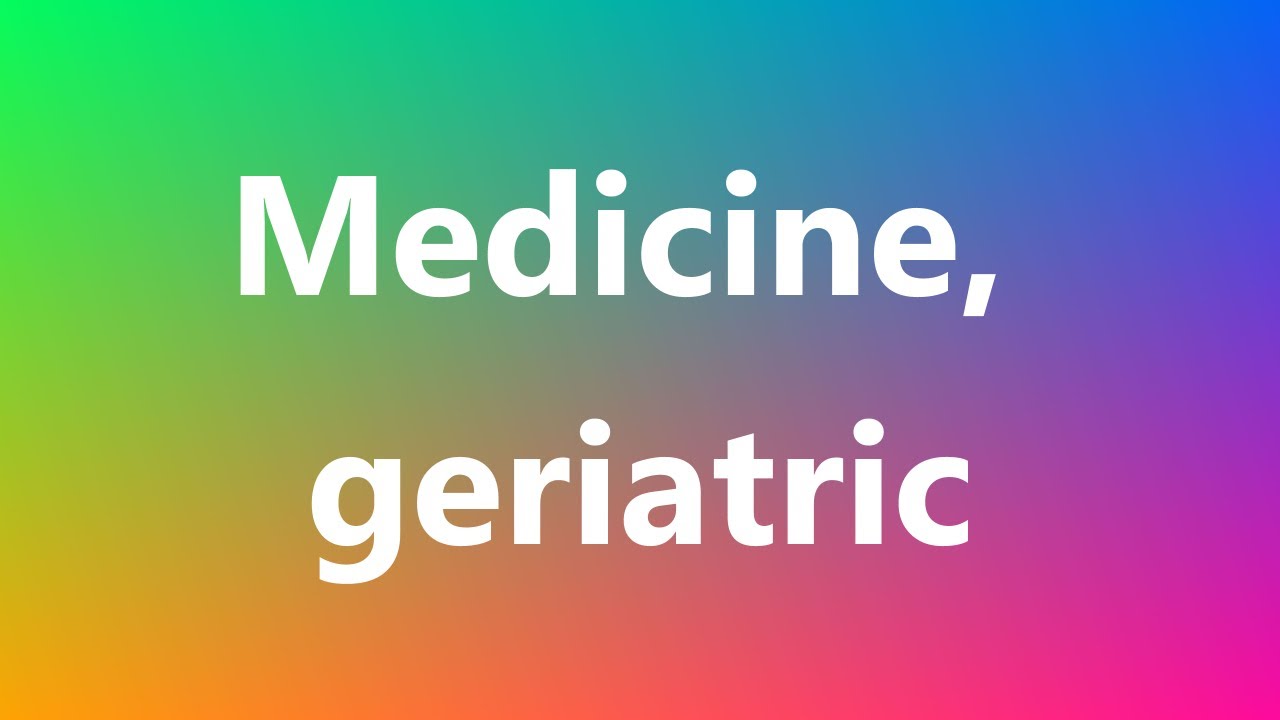 Medicine, geriatric - Medical Meaning and Pronunciation - YouTube