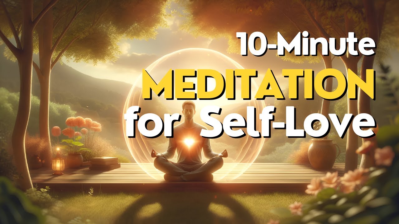 10-Minute Guided Meditation for Self-Love | Boost Self-Esteem & Inner ...