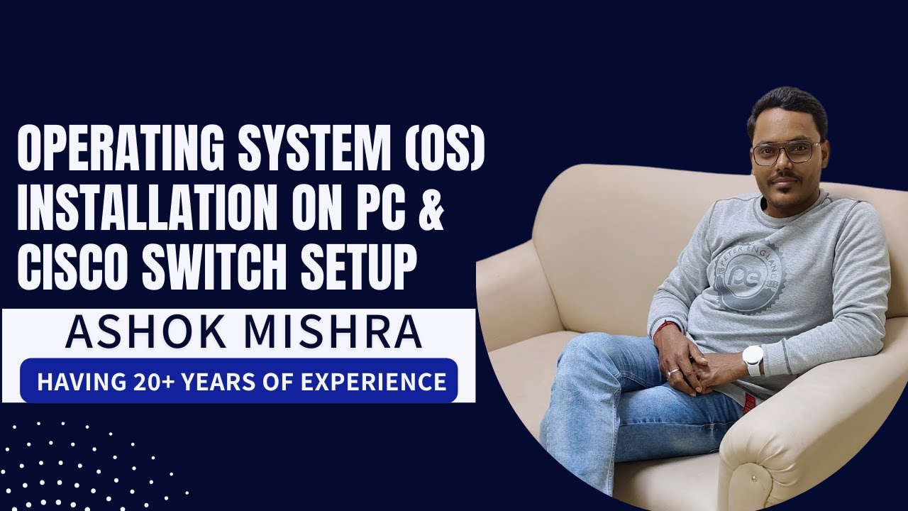 OPERATING SYSTEM (OS) INSTALLATION ON PC & CISCO SWITCH SETUP - YouTube