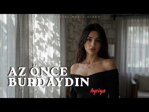 Ayriya - Az Önce Burdaydın | Official Music Video