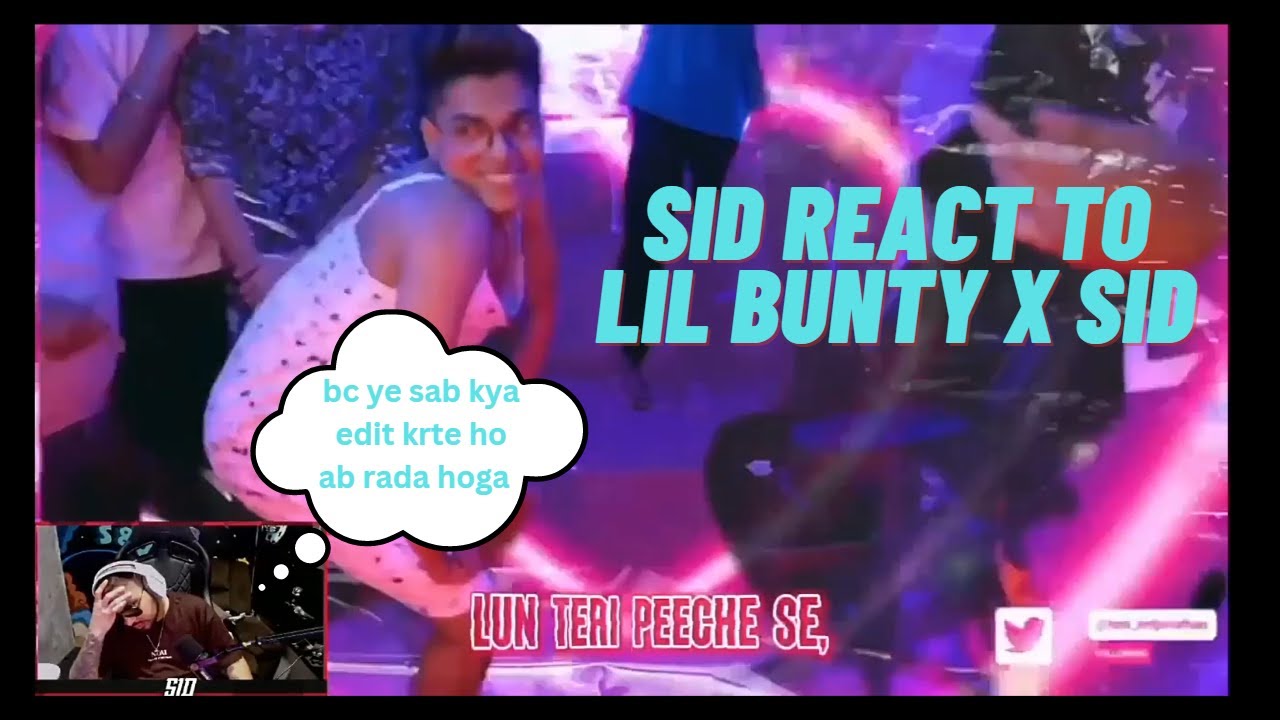 sid react on lil bunty x sid I #s8ul vs #godlike - YouTube