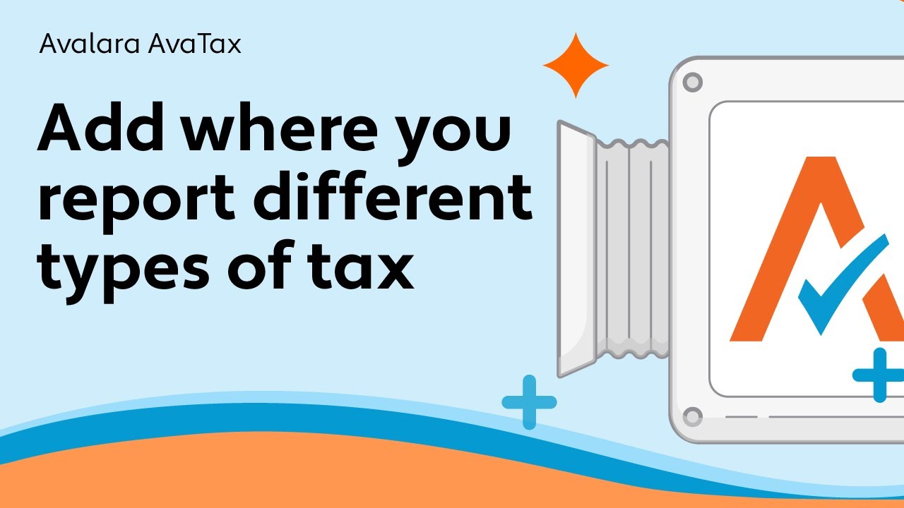 Add where you report different types of tax - AvaTax - YouTube