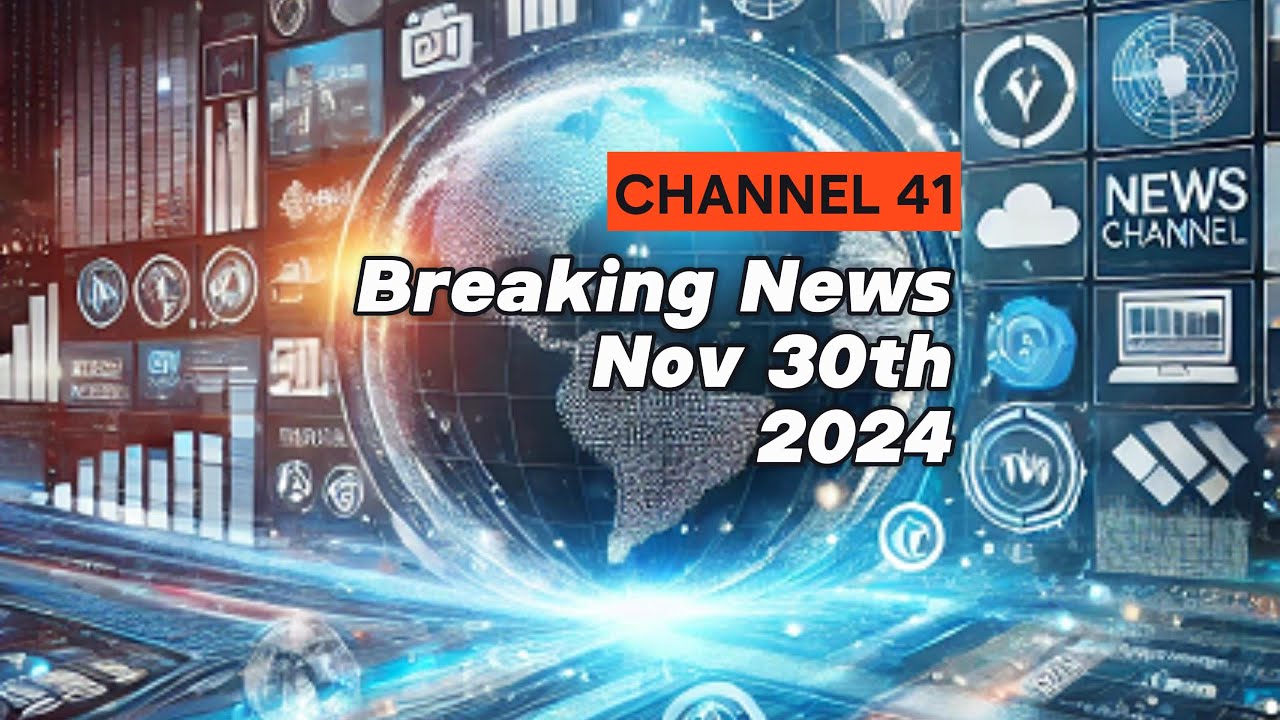 Channel 41 Breaking News - Nov 30th 2024 - YouTube