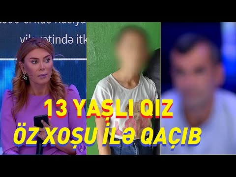 13 yaşlı qaçırılan qızın anası: Öz xoşu ilə gedib...  / Seni axtariram 07.10.2024