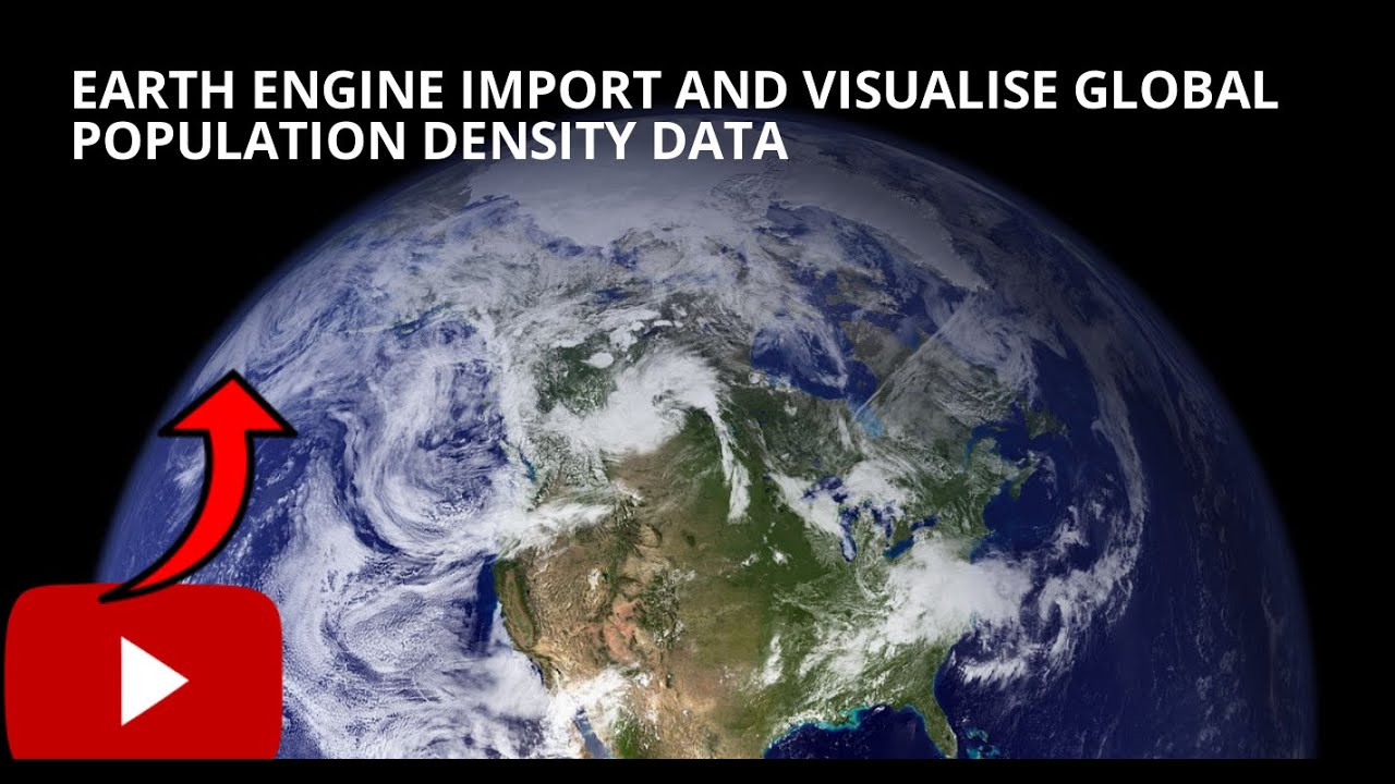 Earth Engine Import and Visualise Global Population Density data - YouTube