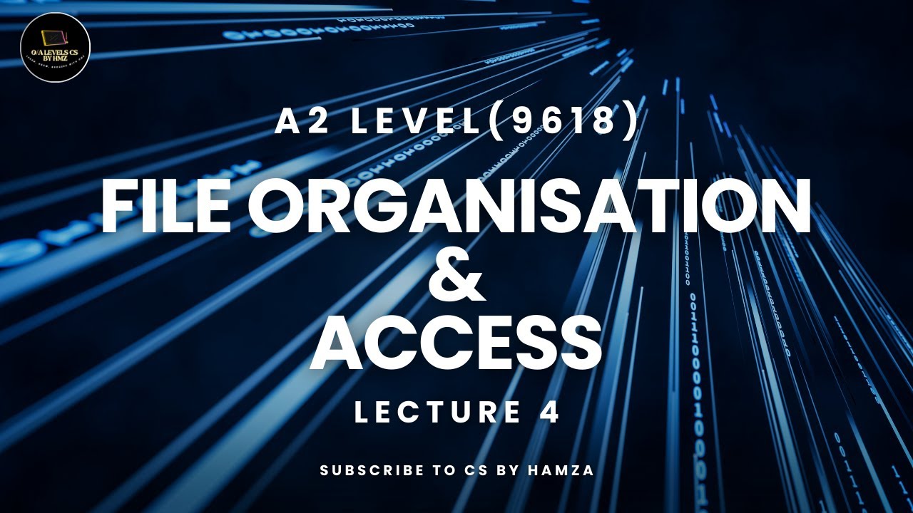 File Organisation and Access | Lecture 4 | A2 Level CS 9618 | Chap 13 | CS BY Hamza - YouTube