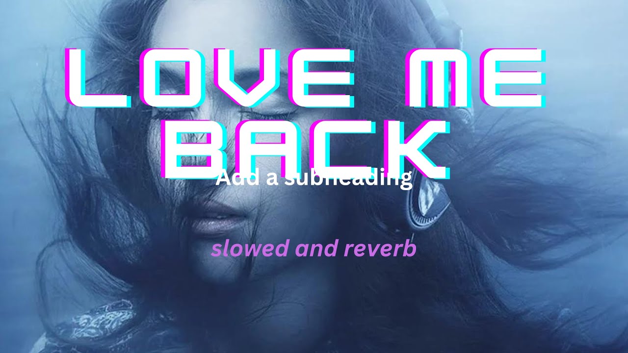 love me back song slowed and reverb....... - YouTube