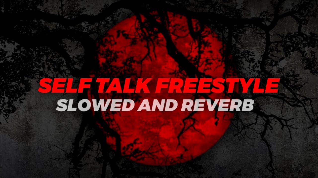 SELF TALK FREESTYLE SLOWED AND REVERB MUSIC 🎶🎶 - YouTube