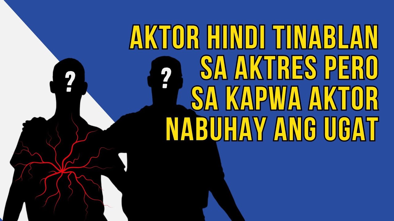 AKTOR HINDI TINABLAN SA AKTRES PERO SA KAPWA AKTOR NABUHAY ANG UGAT ...