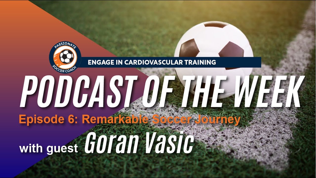 PSC Podcast Episode 6: Soccer Journey from Youth Academy Player to Executive Director - Goran ...