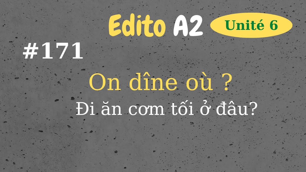 # 171 - Édito A2 - Unité 6 - On dîne où ? Đi ăn cơm tối ở đâu? - YouTube