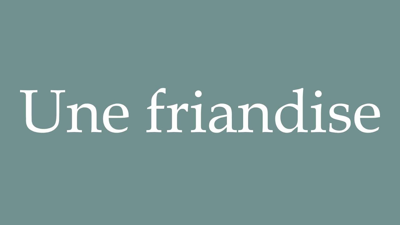 How to Pronounce ''Une friandise'' (A treat) Correctly in French - YouTube