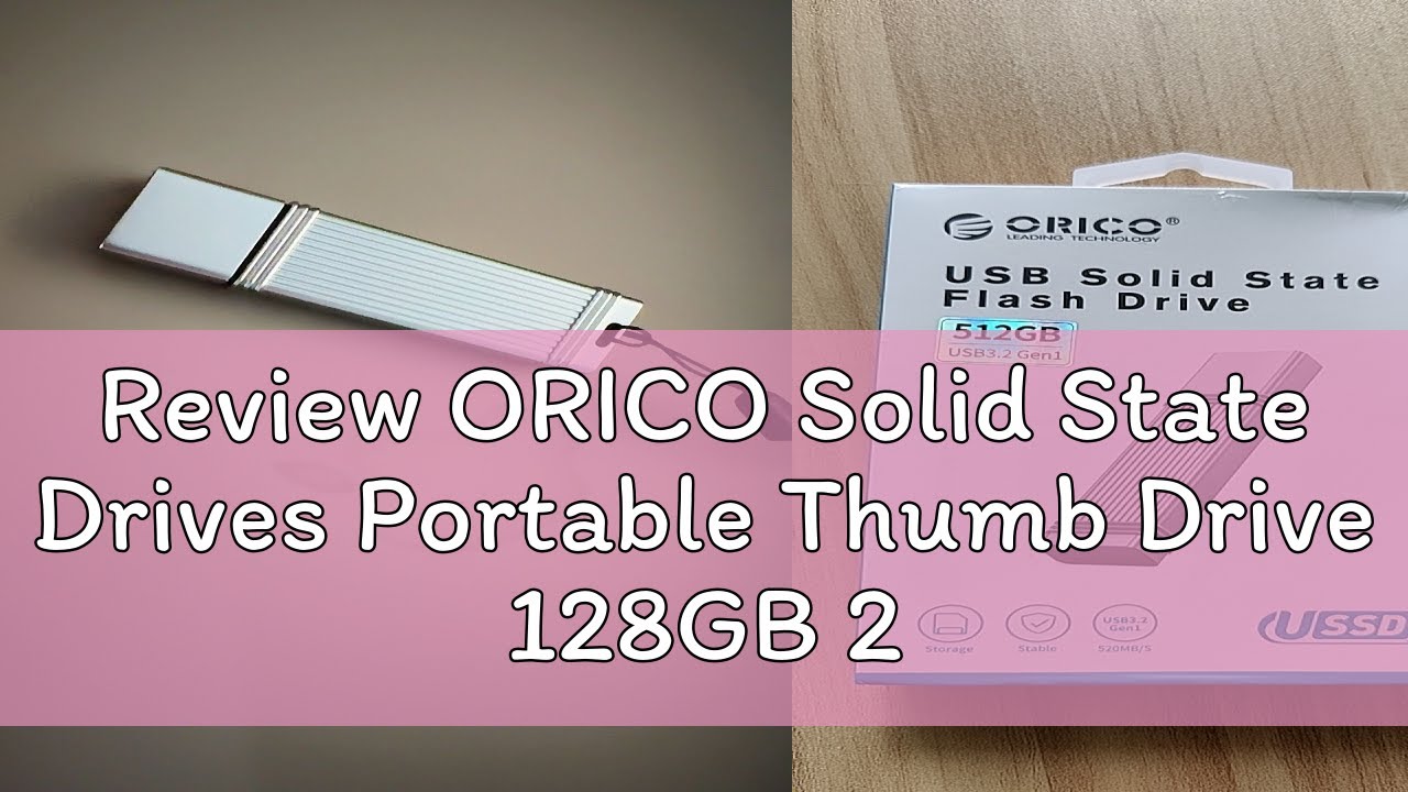 Review ORICO Solid State Drives Portable Thumb Drive 128GB 256GB 512GB ...
