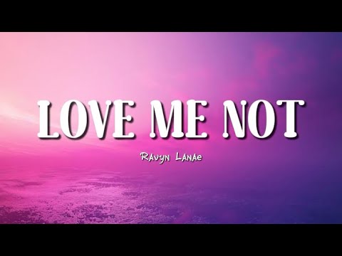 Love Me Not-Ravyn Lenae Lyrics 
