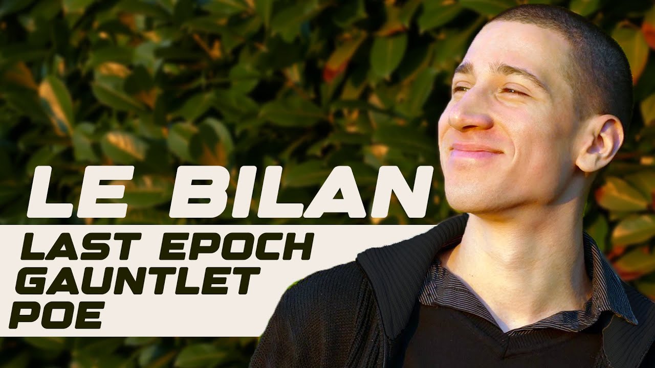 FIN DE GAUNTLET, ETAT DE POE, POE2, SORTIE DE LAST EPOCH ET MES PLANS ...