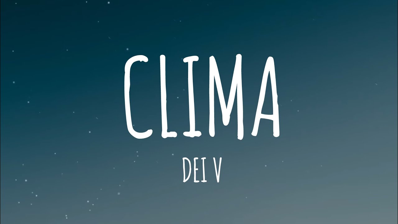 Dei V - CLIMA (Letra/Lyrics) - YouTube
