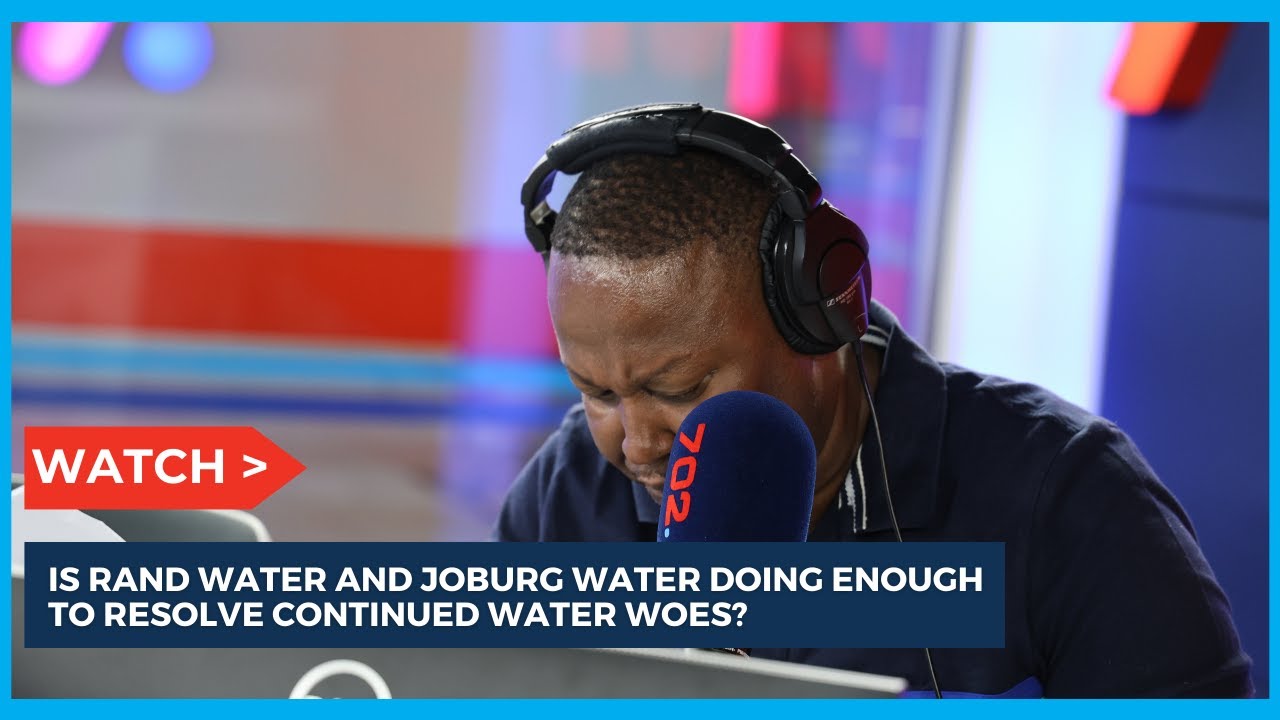 Water woes continues to affect residents in Joburg | 702 Breakfast with ...