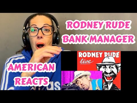 AMERICAN REACTS TO RODNEY RUDE | BANK MANAGER - YouTube