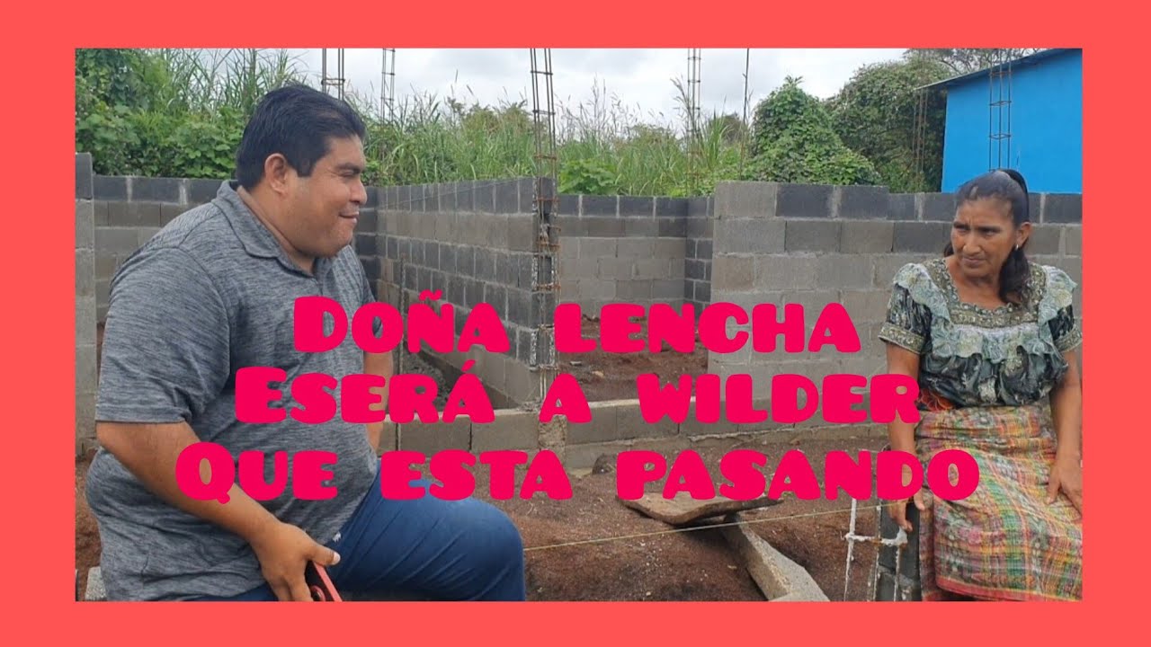 WILDER PIDE ABLAR CON DOÑA LENCHA QUE IRA A PASAR DOÑA LENCHA ESTA ...