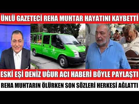 ÜNLÜ GAZETECİ REHA MUHTAR HAYATINI KAYBETTİ ACI HABER SONRASI ESKİ EŞİ YIKILDI SON SÖZLERİ ŞOKE ETTİ