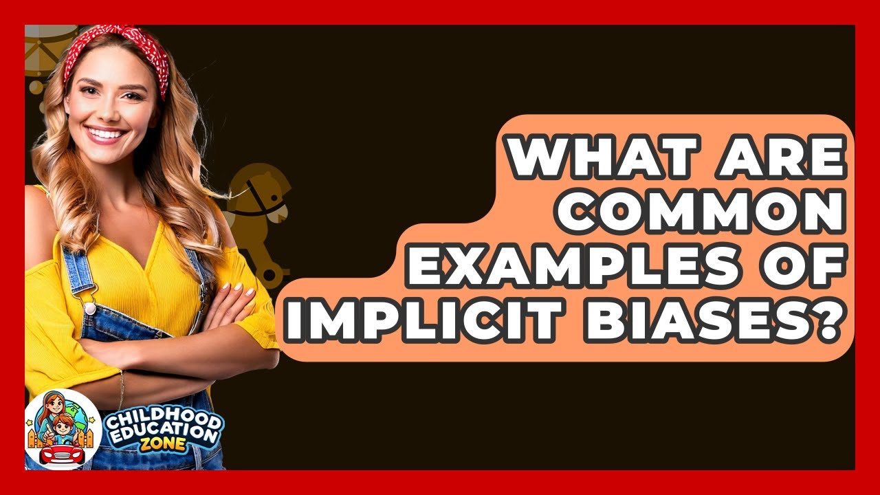 What Are Common Examples Of Implicit Biases? - Childhood Education Zone ...