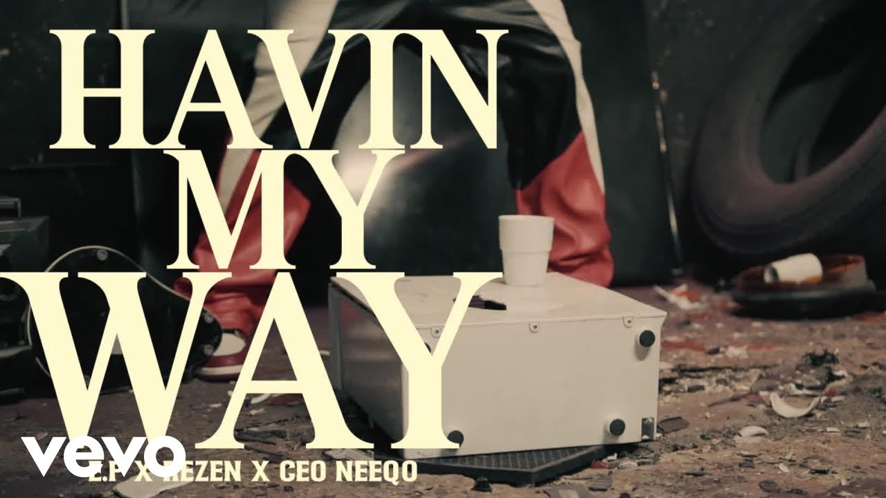 E.P - Havin My Way (Official Music Video) ft. CEO Neeqo, rezen - YouTube