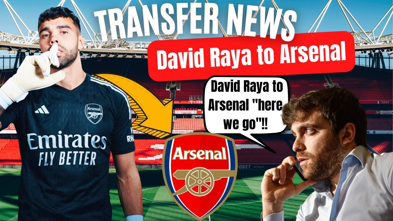 DAVID RAYA TO ARSENAL IS DONE!!! | Arsenal Transfer News - YouTube