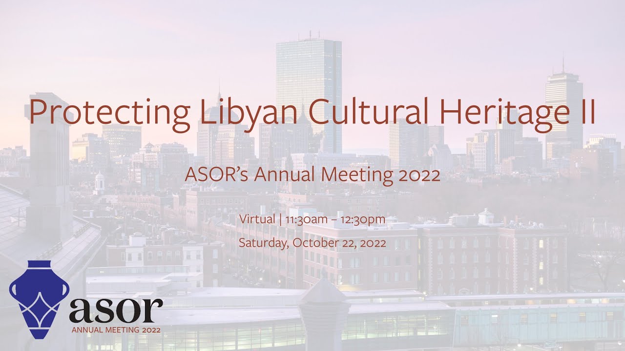 ASOR 2022 Annual Meeting | Protecting Libyan Cultural Heritage 2 ...