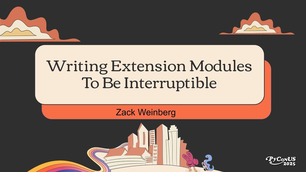 Writing Extension Modules To Be Interruptible - Zack Weinberg - YouTube