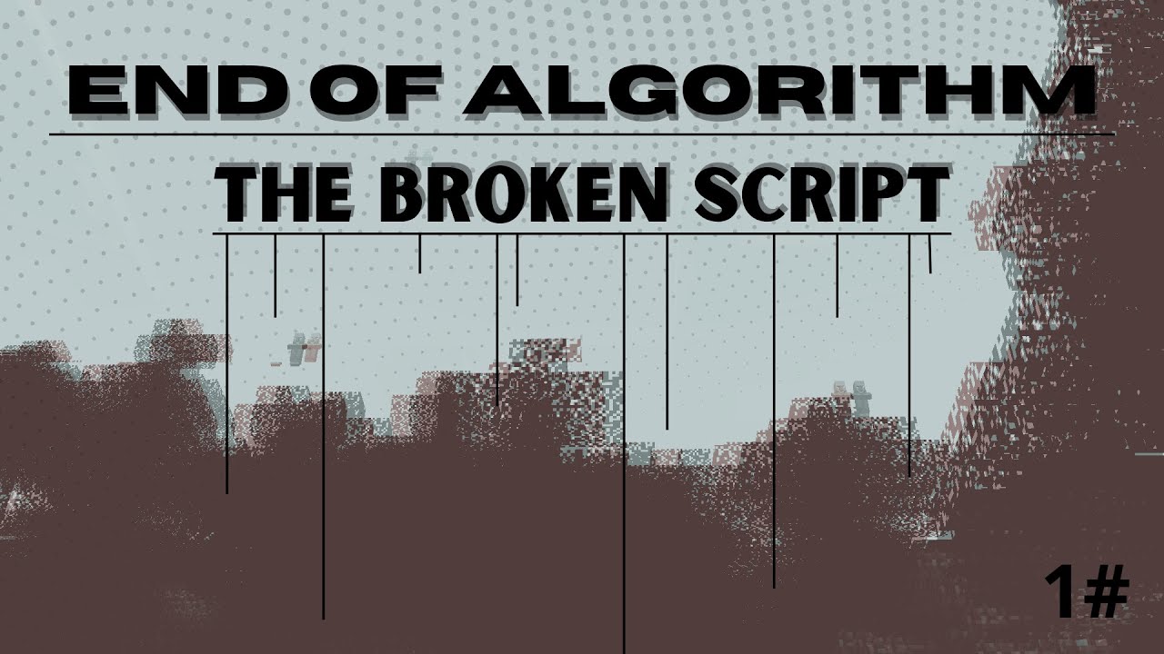 End of Algorithm: Anomalies in my world - Ep 1 (The Broken Script ...