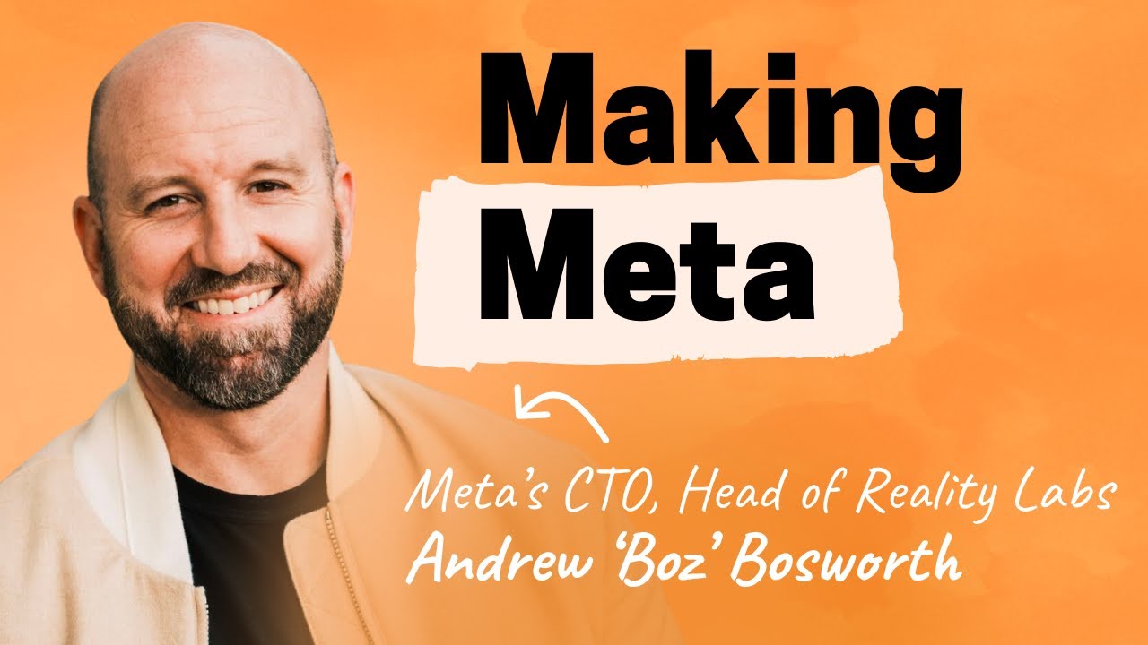 Making Meta | Andrew ‘Boz’ Bosworth (CTO)
