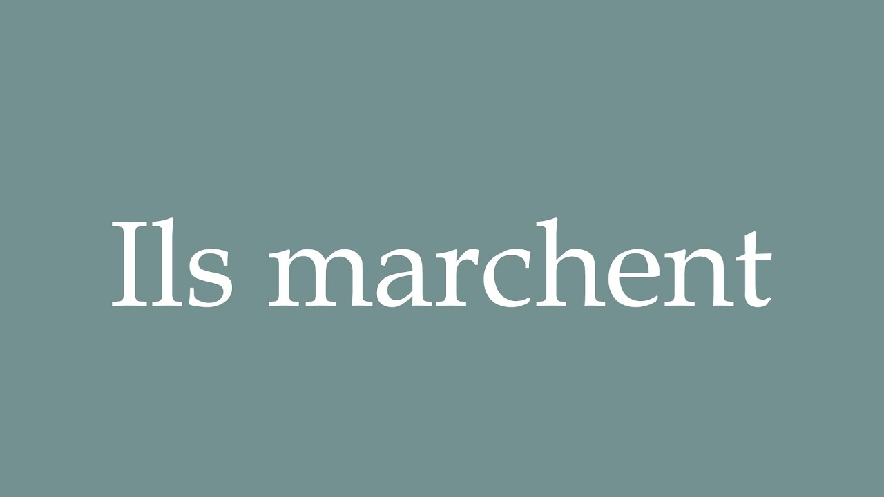 How to Pronounce ''Ils marchent'' (They walk) Correctly in French - YouTube