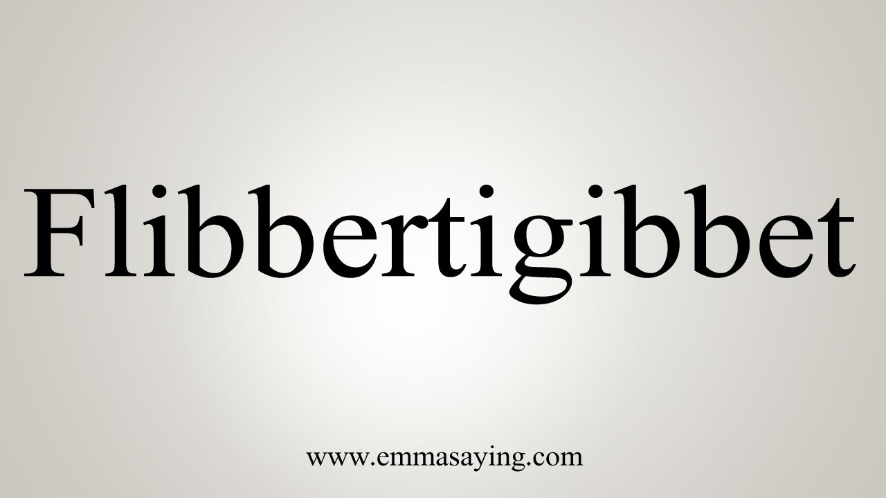 How To Say Flibbertigibbet - YouTube