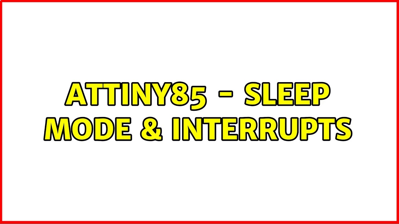 ATtiny85 - Sleep Mode & Interrupts - YouTube