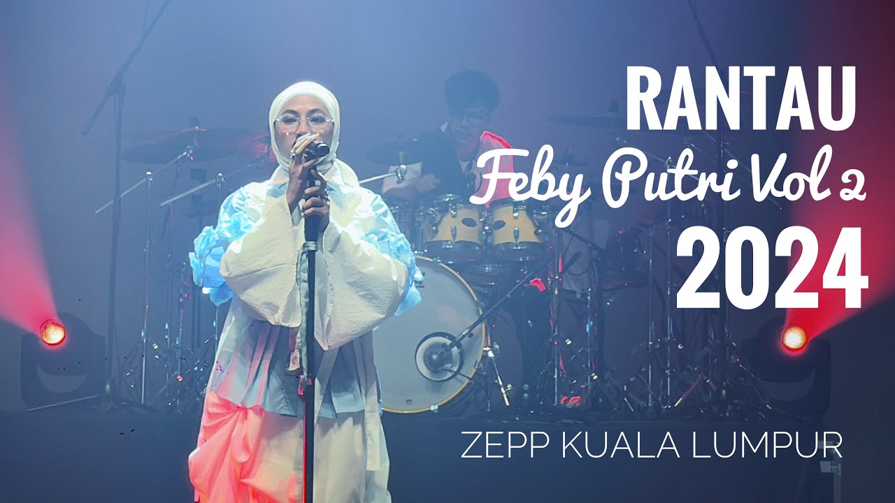 Rantau Feby Putri Vol 2 Detik.Menit.Jam Live Zepp Kuala Lumpur Malaysia 2024 (4k) - YouTube