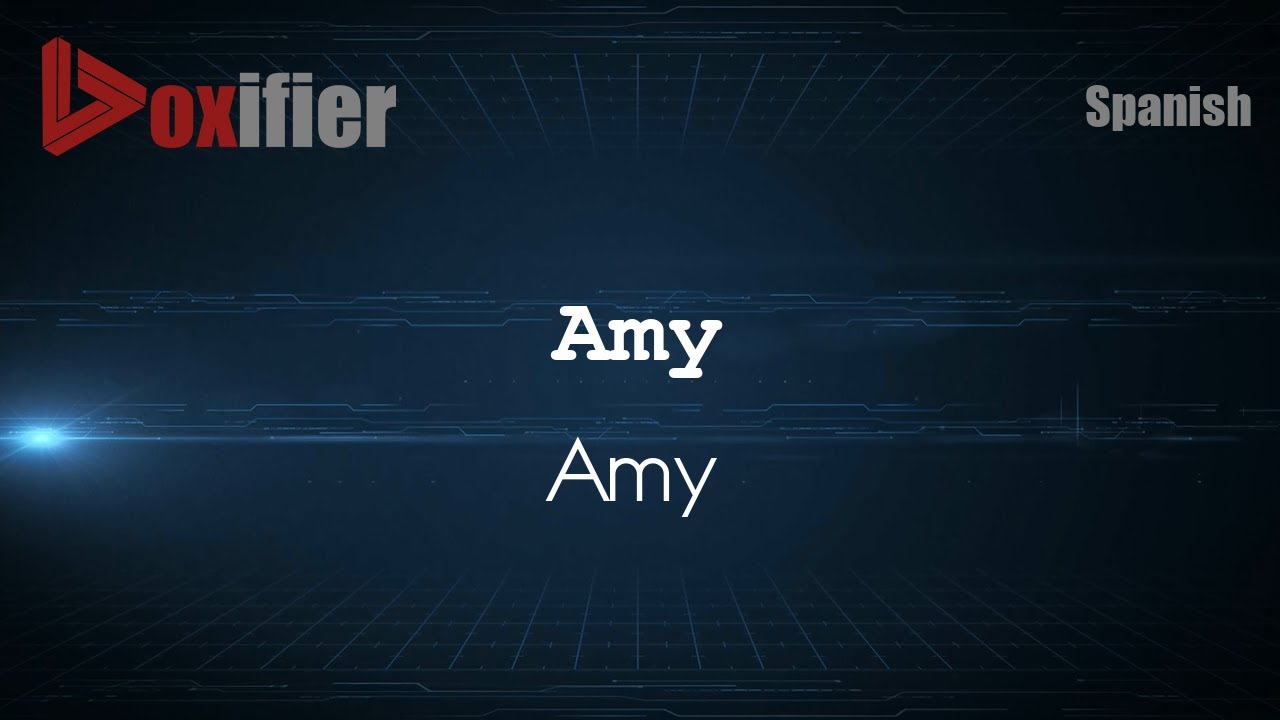 How to Pronounce Amy (Amy) in Spanish - Voxifier.com - YouTube