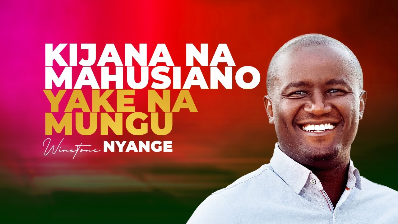 KIJANA NA MAHUSIANO YAKE NA MUNGU - WINSTONE NYANGE - YouTube