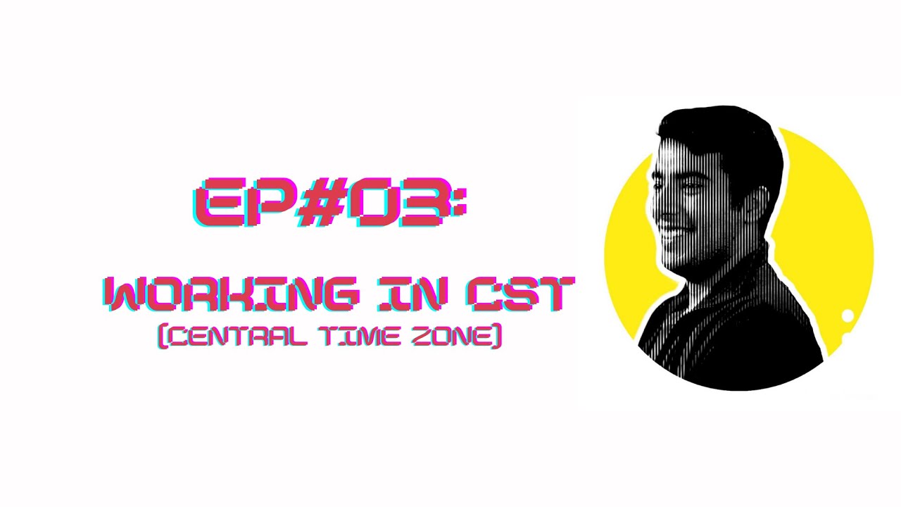 EP 03 Working In CST Central Time Zone YouTube