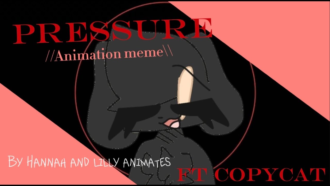 Pressure //ANIMATION MEME\\ ft copycat - YouTube