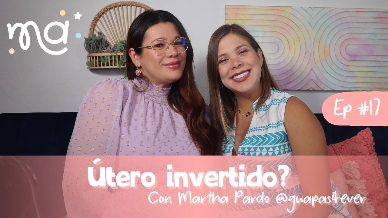 Ep 17 | ¿Útero invertido? Con Martha Pardo @guapas4ever - YouTube