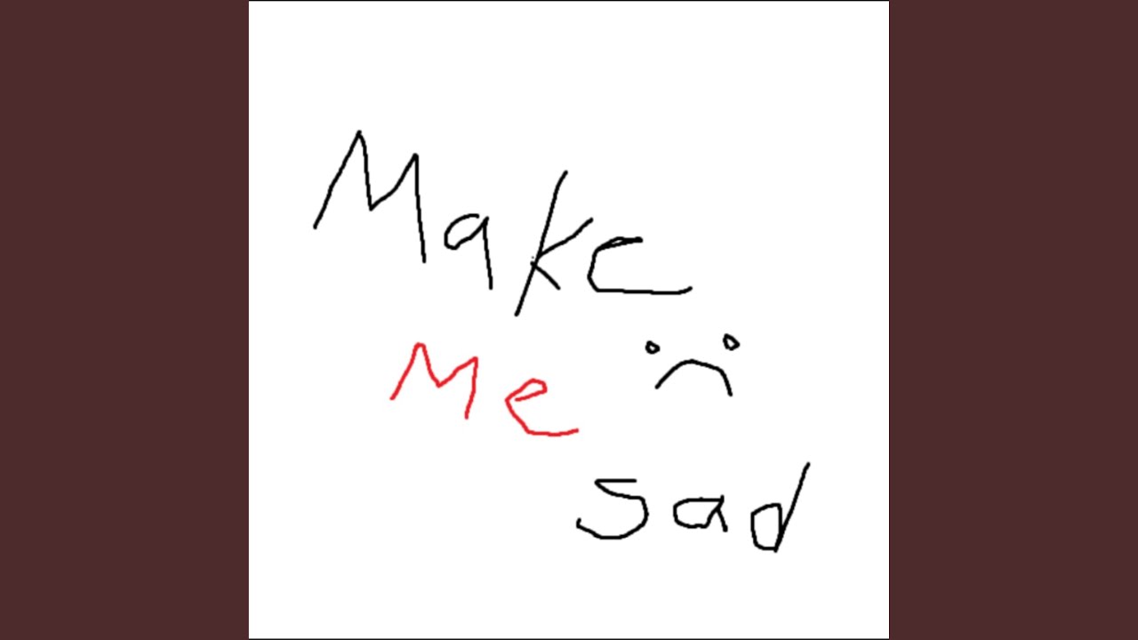 Make Me Sad - YouTube