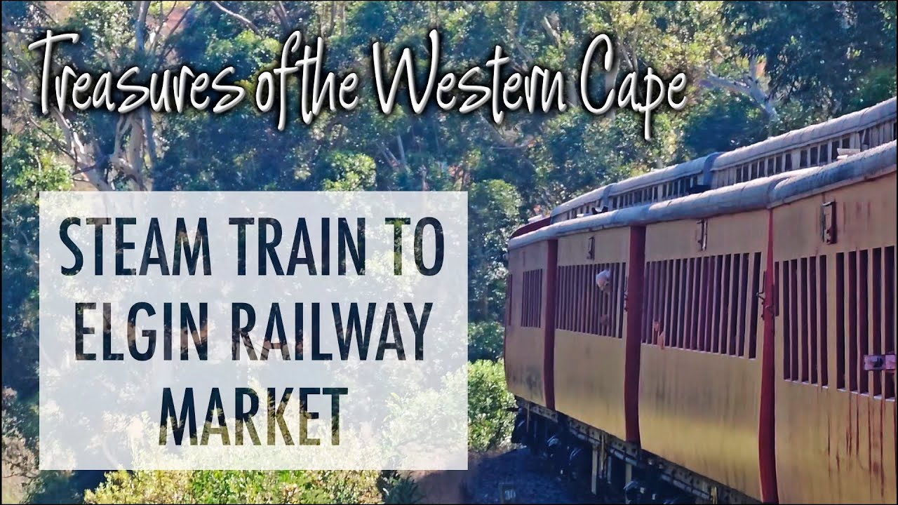 Treasures of the Western Cape Steam Train to Elgin - YouTube