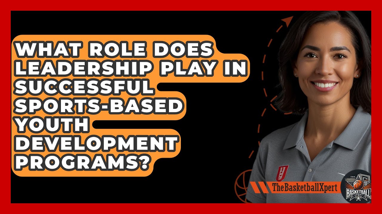 What Role Does Leadership Play in Successful Sports-Based Youth ...