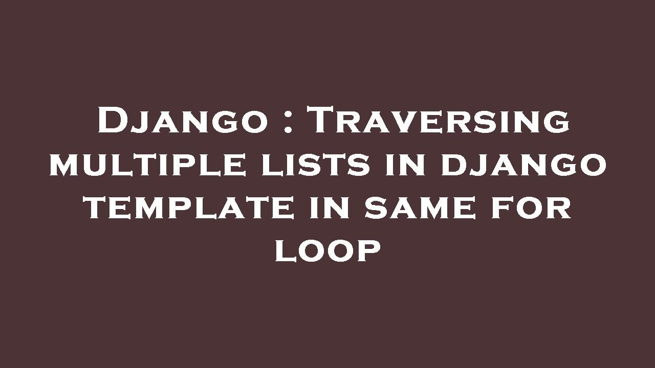 Django Traversing Multiple Lists In Django Template In Same For Loop Youtube