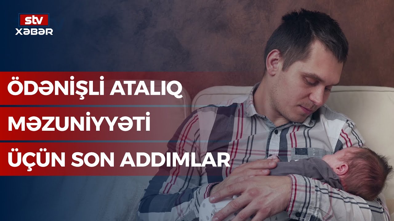 ÖDƏNİŞLİ ATALIQ MƏZUNİYYƏTİ ÜÇÜN SON ADDIMLAR - YouTube
