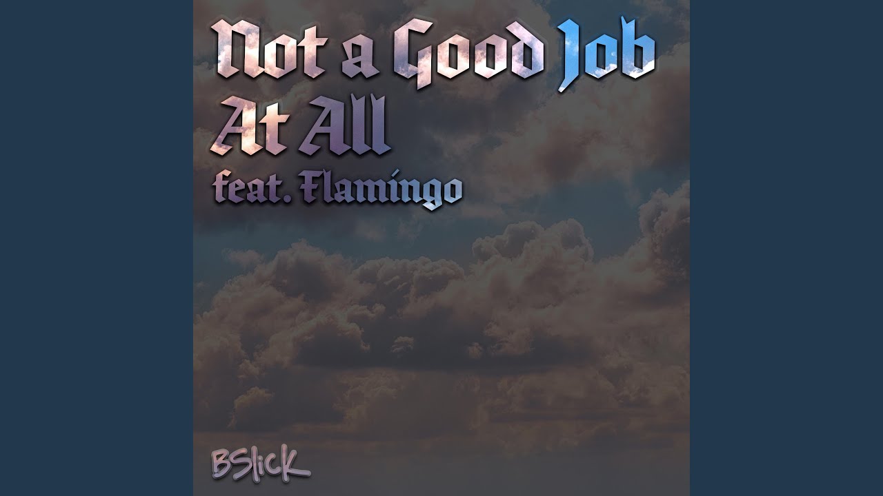 Not a Good Job at All (feat. Flamingo) - YouTube