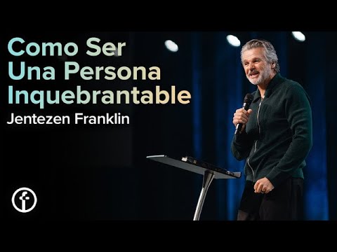 Como Ser Una Persona Inquebrantable | Jentezen Franklin - YouTube