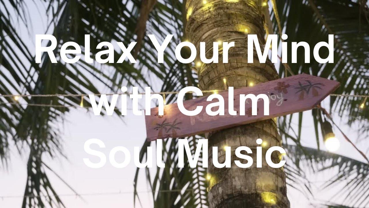 Relax Your Mind with Calm Soul Music - YouTube